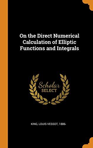 On The Direct Numerical Calculation Of Elliptic Functions And Integrals King Louis Vessot