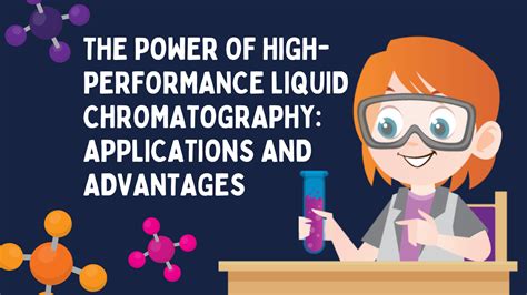 The Power Of High Performance Liquid Chromatography Applications And Advantages