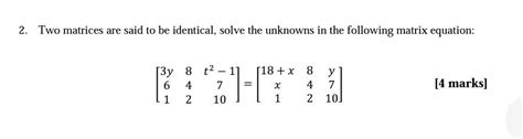 Solved 2 Two Matrices Are Said To Be Identical Solve The