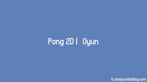 Pong 2d Oyun Sharp Coder Blog