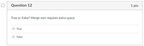 Solved Question 12 1 Pts True Or False Merge Sort Requires