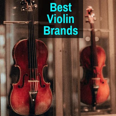 Best Violin Brands Which Manufacturers Do Violinists Prefer
