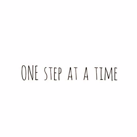 One Step At A Time 1 Step At A Time Writing Retreat Inspiring Quotes