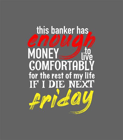 Funny Banker Enough Money Till Next Friday Digital Art By Koupea Harle