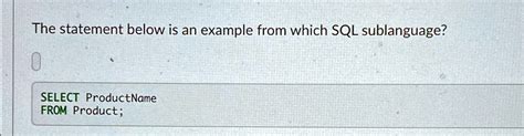 The Statement Below Is An Example From Which Sql Sublanguage 0 Select Productname From Product