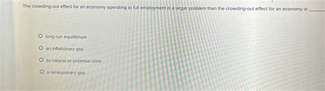 Solved The Crowding Out Effect For An Economy Operating At