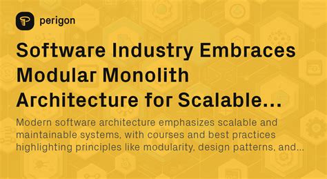 Software Industry Embraces Modular Monolith Architecture For Scalable Systems Perigon