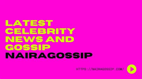Latest Celebrity News And Gossip Nairagossip