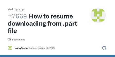 How To Resume Downloading From Part File · Issue 7669 · Yt Dlpyt Dlp · Github