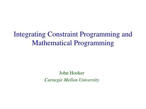 Ppt Integrating Constraint Programming And Mathematical Programming