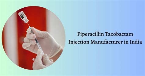 Best Piperacillin Tazobactam Injection Manufacturer In India Best Piperacillin Tazobactam Injection Manufacturer In India