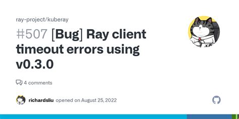 Bug Ray Client Timeout Errors Using V030 · Issue 507 · Ray Projectkuberay · Github