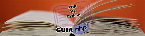 Comparación entre PHP y Python Puntos fuertes y débiles de cada lenguaje Guia PHP