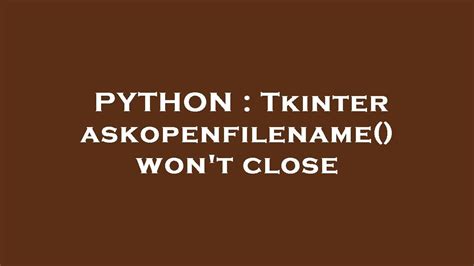 Python Tkinter Askopenfilename Wont Close Youtube