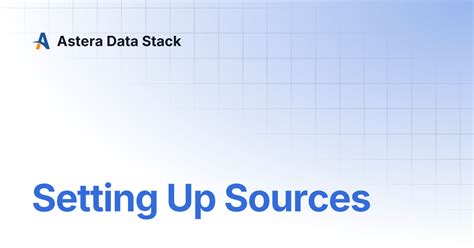 Setting Up Sources Astera Data Stack