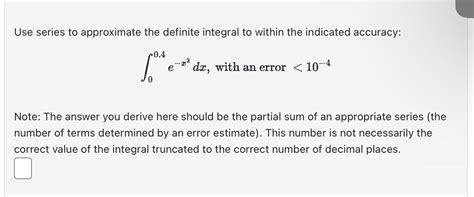 Solved Use Series To Approximate The Definite Integral To