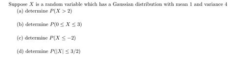 Solved Suppose X Is A Random Variable Which Has A Gaussian Chegg