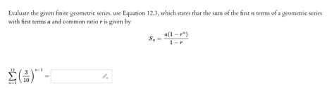 Solved Evaluate The Given Finite Geometric Series Use Chegg