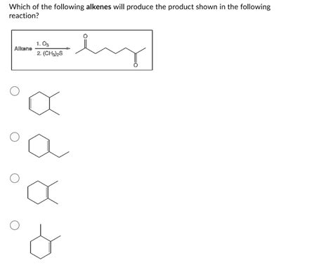 SOLVED Which Of The Following Alkenes Will Produce The Product Shown In The Following Reaction