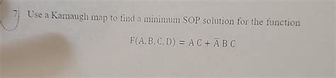 Solved Use A Karnaugh Map To Find A Minimum Sop Solution For