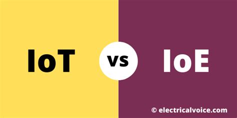 Difference Between IoT And IoE Electricalvoice