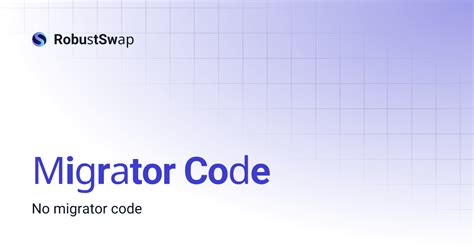 Migrator Code Robustswap