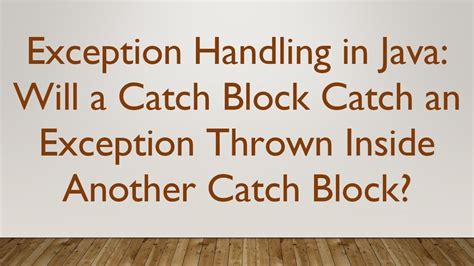 Exception Handling In Java Will A Catch Block Catch An Exception