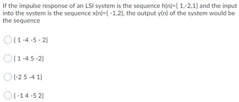 Solved If The Impulse Response Of An Lsi System Is The