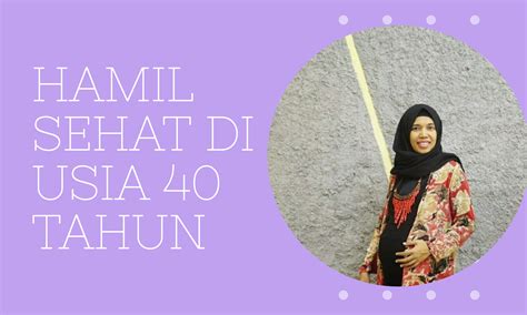 Rahasia Tetap Sehat Hamil di Usia 40 Tahun