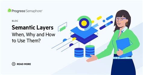 semantic layers when why and how to use them progress