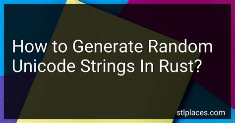 how to generate random unicode strings in rust in 2024