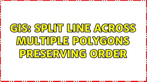 Gis Split Line Across Multiple Polygons Preserving Order Youtube