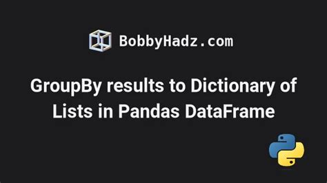 Pandas Convert Groupby Results To Dictionary Of Lists Bobbyhadz