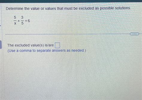solved determine the value or values that must be excluded