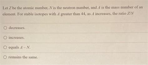 Solved Let Z Be The Atomic Number N Is The Neutron Number Chegg Com
