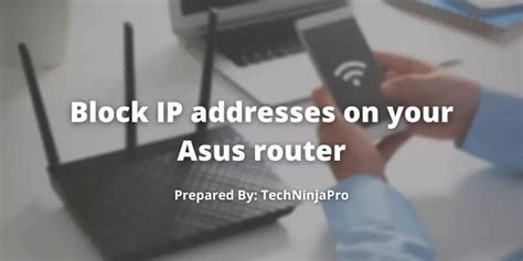 How To Block Certain IP Addresses On Asus Routers Tech Ninja Pro
