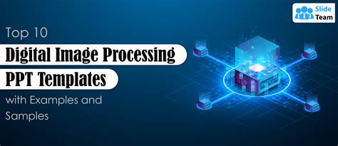 Top 10 Digital Image Processing Ppt Templates With Examples And Samples