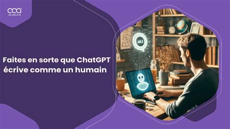 Comment Faire En Sorte Que Chatgpt écrive Comme Un Humain