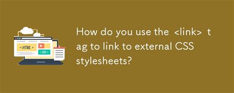 How Do You Use The Tag To Link To External Css Stylesheets Html
