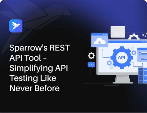 Sparrows Rest Api Tool Simplifying Api Testing Like Never Before