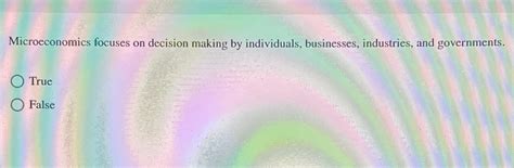 Solved Microeconomics Focuses On Decision Making By