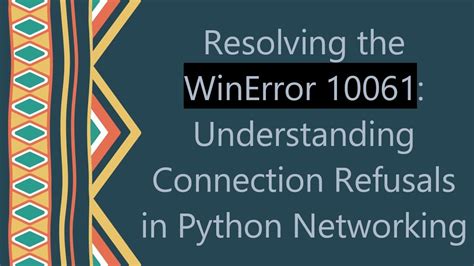 Resolving The Winerror 10061 Understanding Connection Refusals In Python Networking Youtube