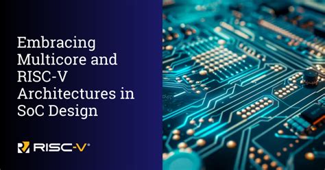 Embracing Multicore And Risc V Architectures In Soc Design Risc V
