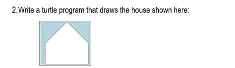 2write A Turtle Program That Draws The House Shown Here The Image Shows