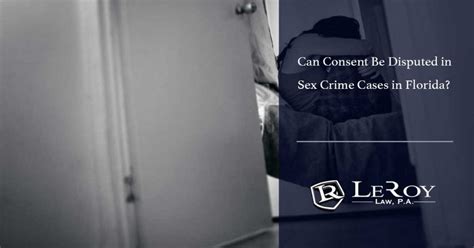 Can Consent Be Disputed In Sex Crime Cases In Florida