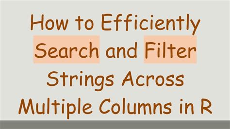 How To Efficiently Search And Filter Strings Across Multiple Columns In R Youtube