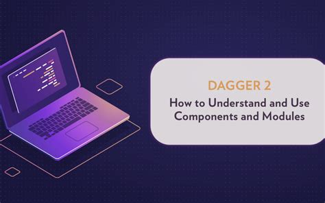 Dagger 2 Understanding Components And Modules Distillery