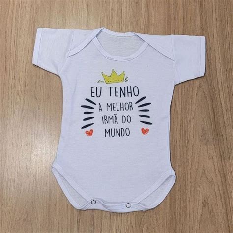 Body Eu Tenho A Melhor Irmã Do Mundo Roupa Infantil Para Bebê Nunca