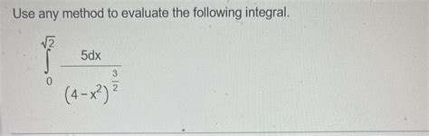 Solved Use Any Method To Evaluate The Following Chegg