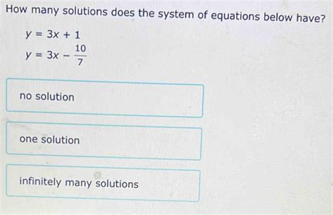 Solved How Many Solutions Does The System Of Equations Below Have Y 3x 1 Y 3x 10 7 No